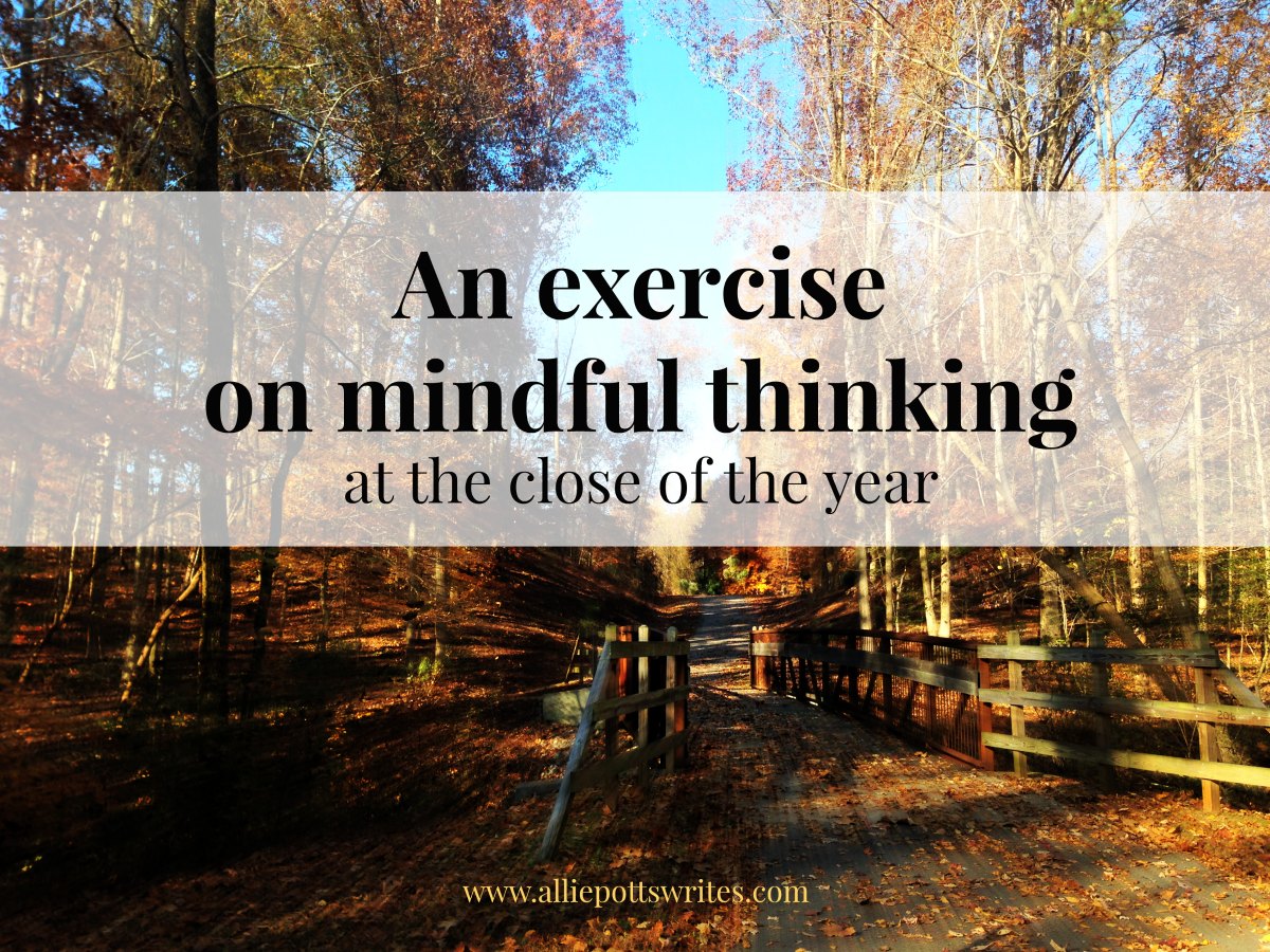 An exercise on mindful thinking at the close of the year – Allie Potts